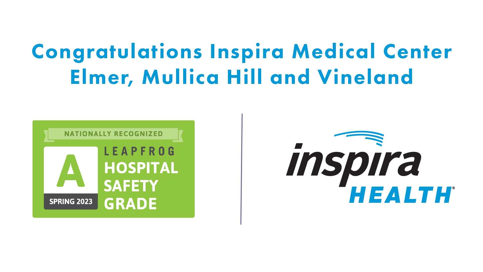 Inspira’s Elmer, Mullica Hill and Vineland Hospitals Earn A’s on Leapfrog Hospital Safety Grade ...